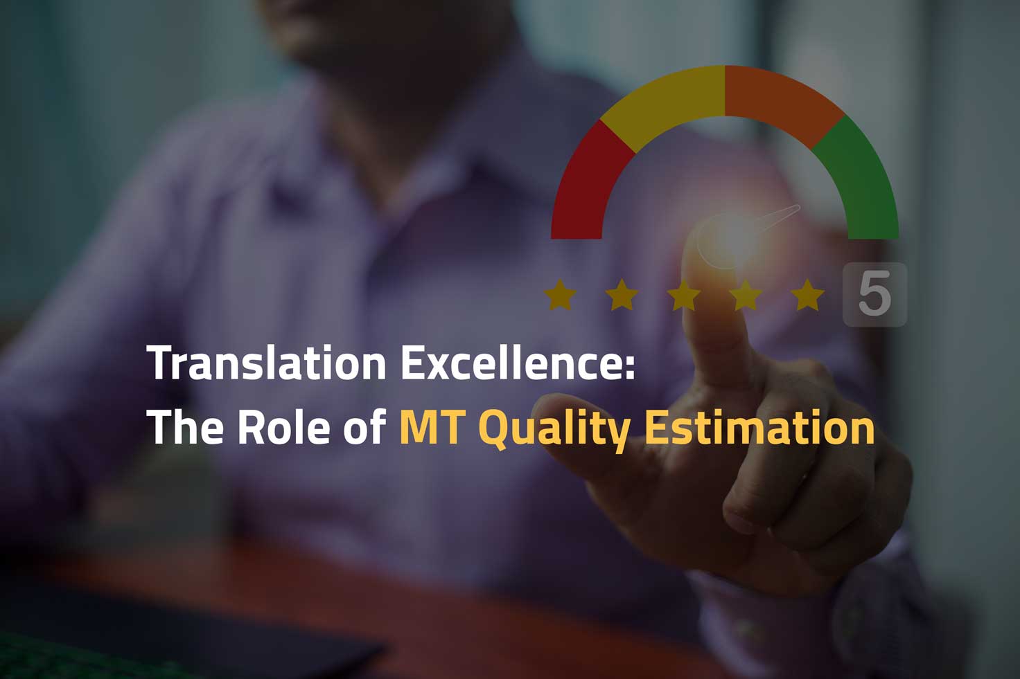 Translation Excellence The Role Of Mt Quality Estimation Pollion